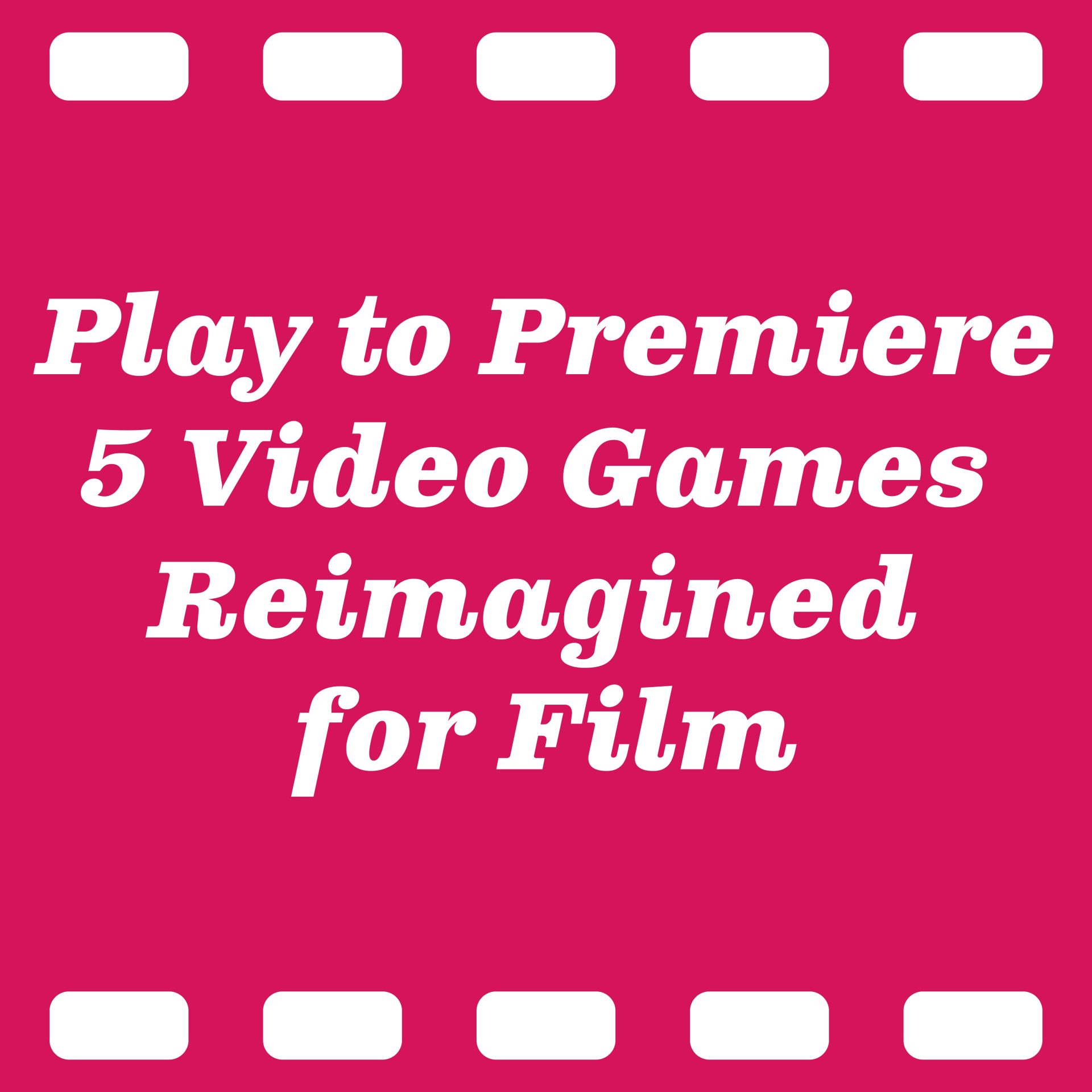 Play to Premiere 5 Video Games Reimagined for Film - mensfoliothailand